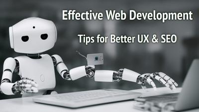 Effective Web Development: Tips for Better UX & SEO